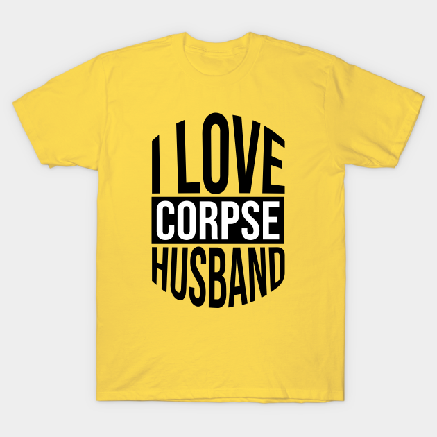 I Love Corpse Husband 04 Corpse Husband T Shirt Teepublic